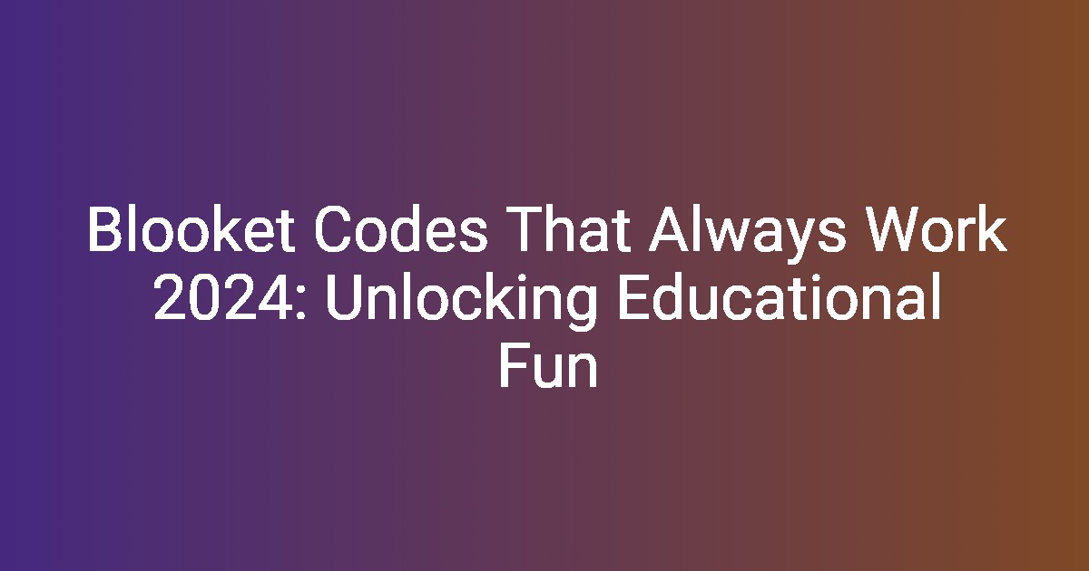 Blooket Codes That Always Work 2024: Unlocking Educational Fun