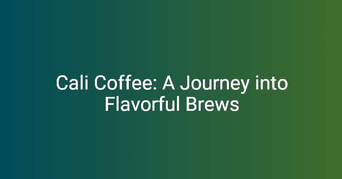 Cali Coffee: A Journey into Flavorful Brews