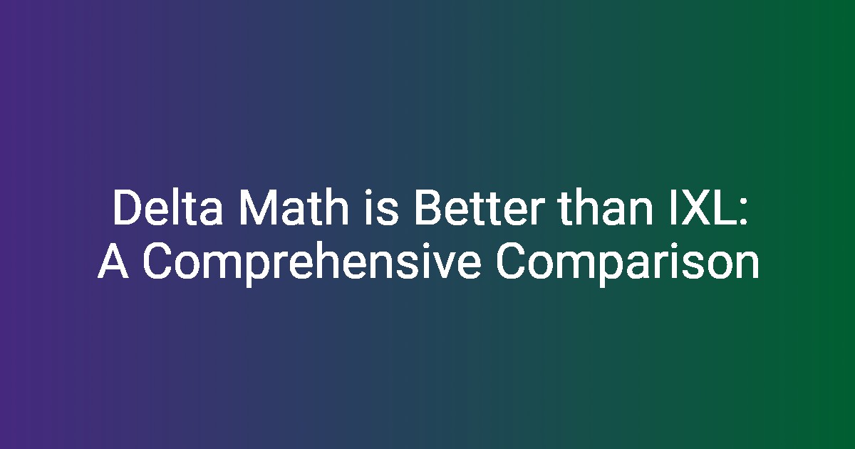 Delta Math is Better than IXL: A Comprehensive Comparison