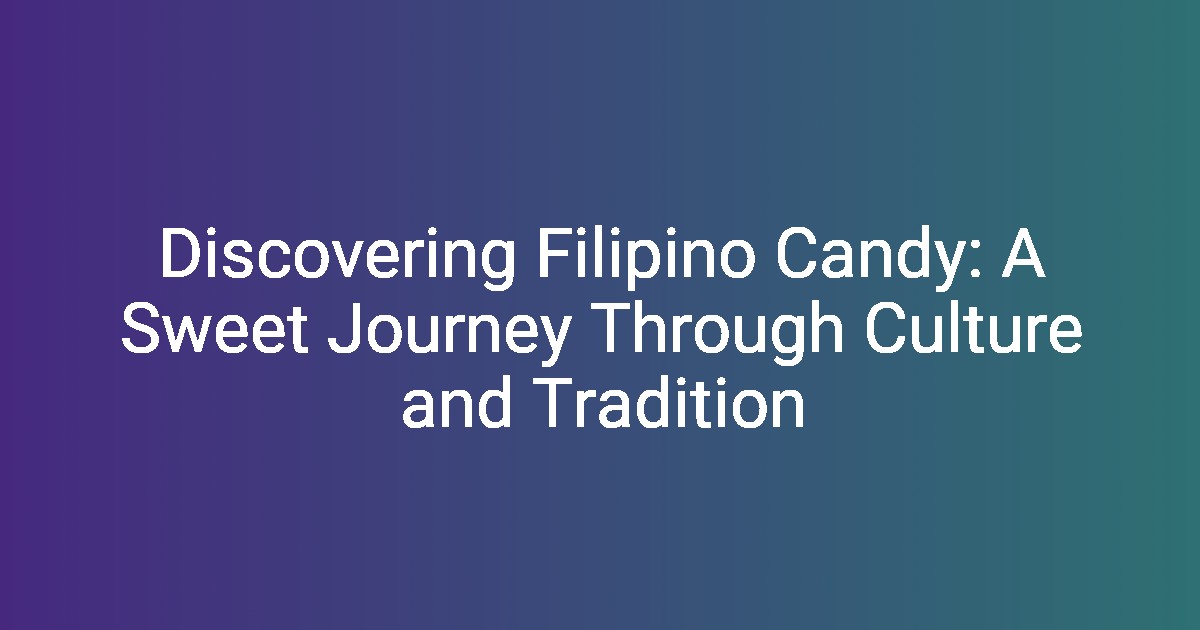 Discovering Filipino Candy: A Sweet Journey Through Culture and Tradition