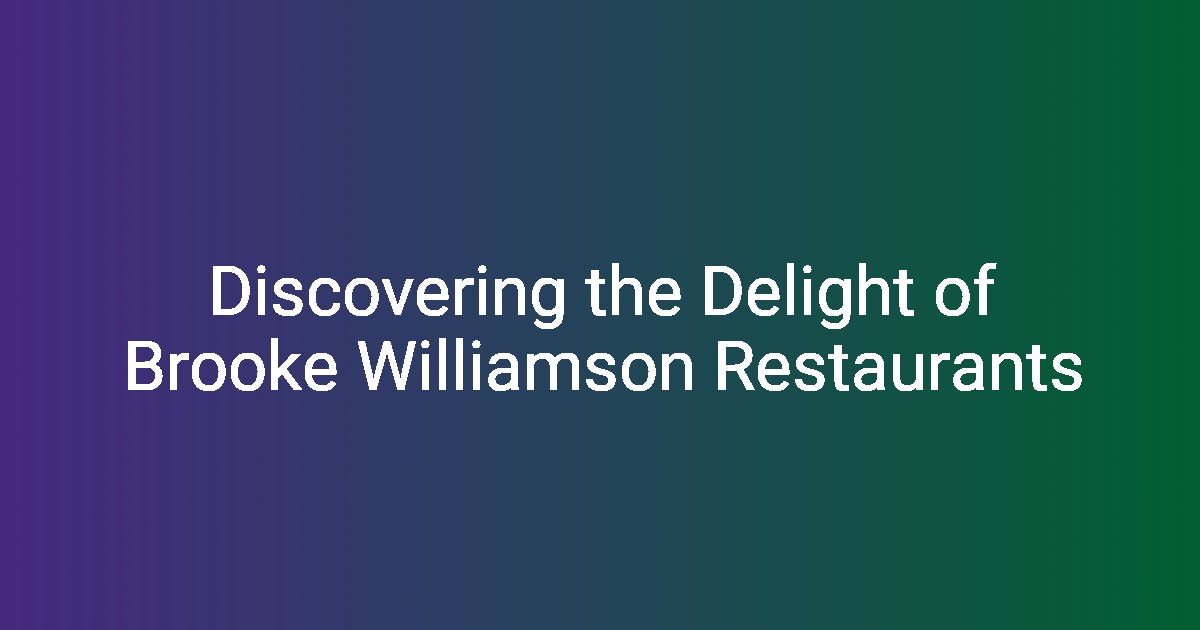 Discovering the Delight of Brooke Williamson Restaurants