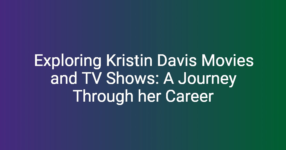 Exploring Kristin Davis Movies and TV Shows: A Journey Through her Career