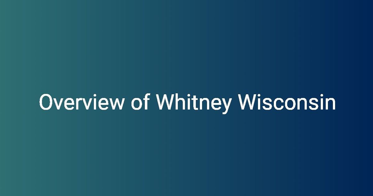 Overview of Whitney Wisconsin
