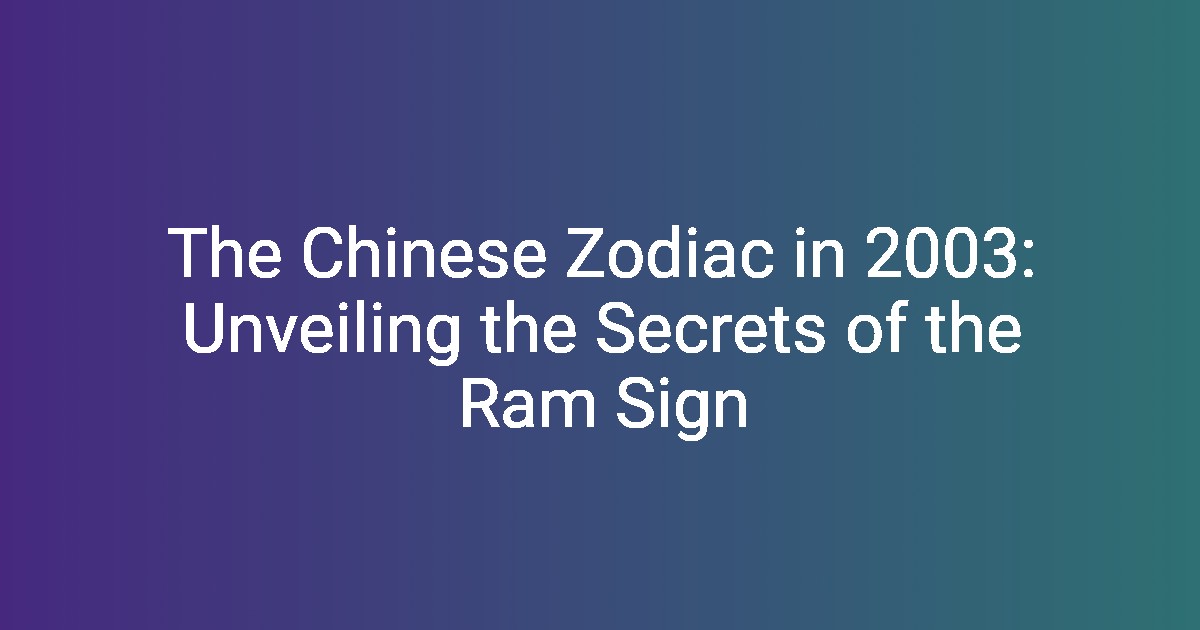 The Chinese Zodiac in 2003: Unveiling the Secrets of the Ram Sign