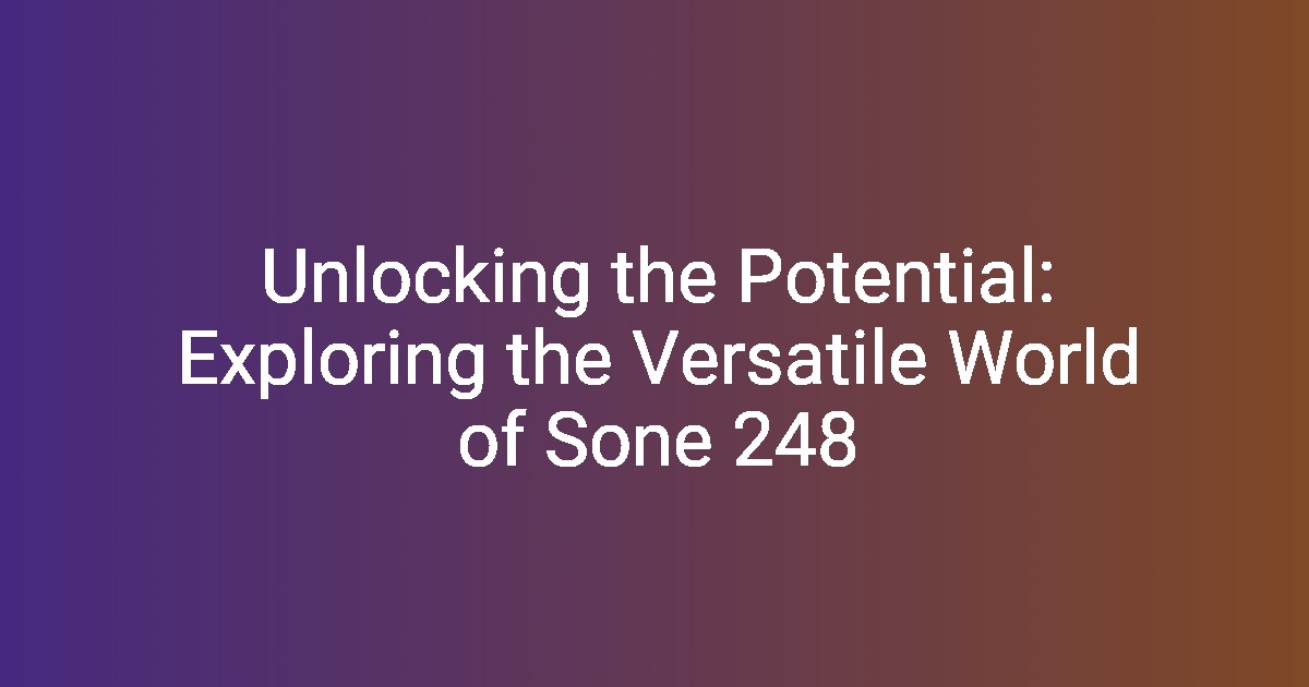 Unlocking the Potential: Exploring the Versatile World of Sone 248