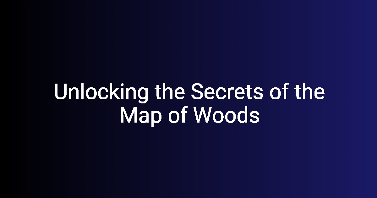 Unlocking the Secrets of the Map of Woods