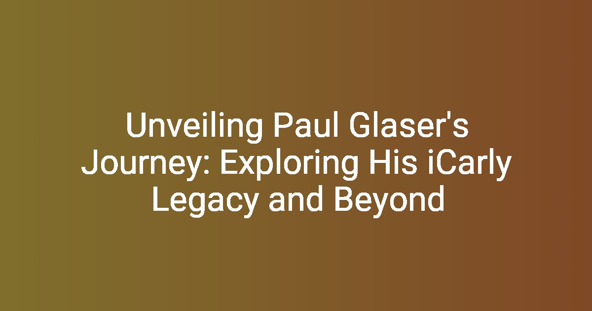 Unveiling Paul Glaser's Journey: Exploring His iCarly Legacy and Beyond