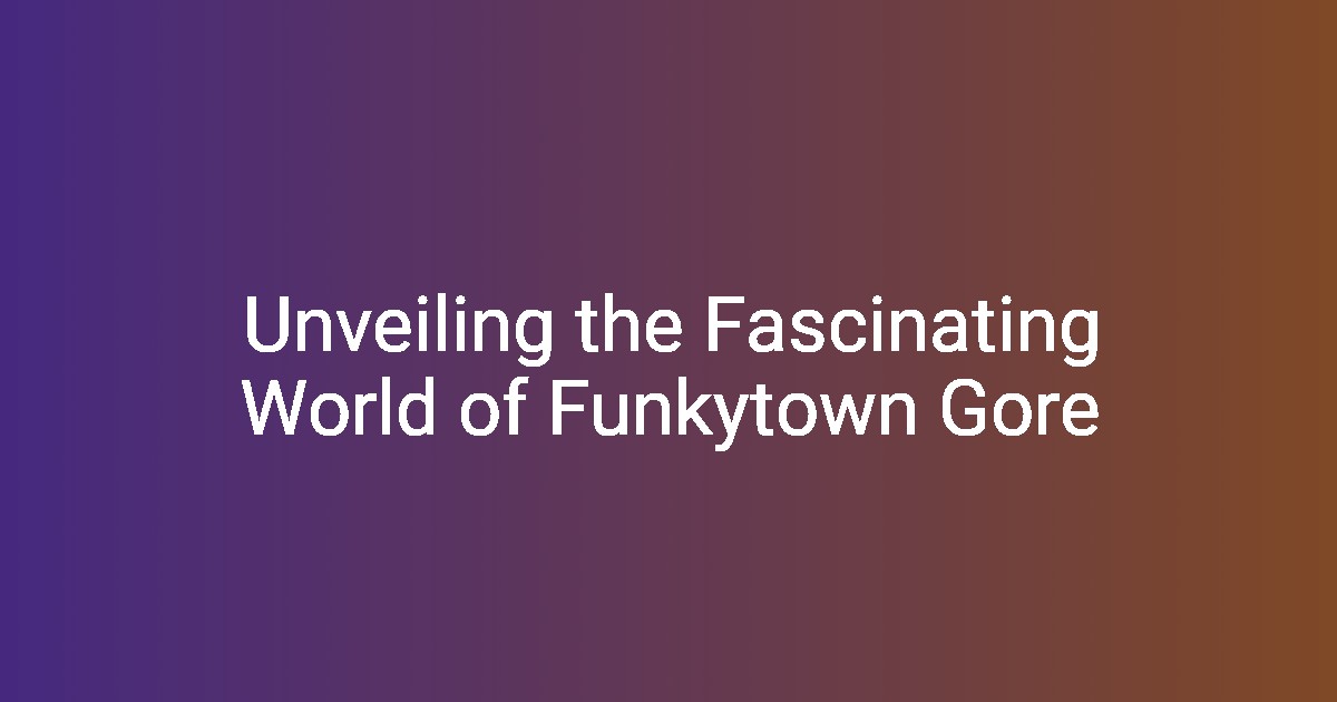 Unveiling the Fascinating World of Funkytown Gore