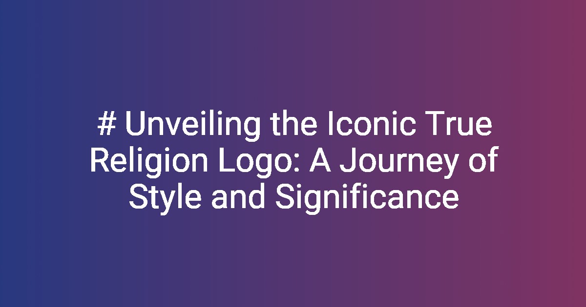 # Unveiling the Iconic True Religion Logo: A Journey of Style and ...